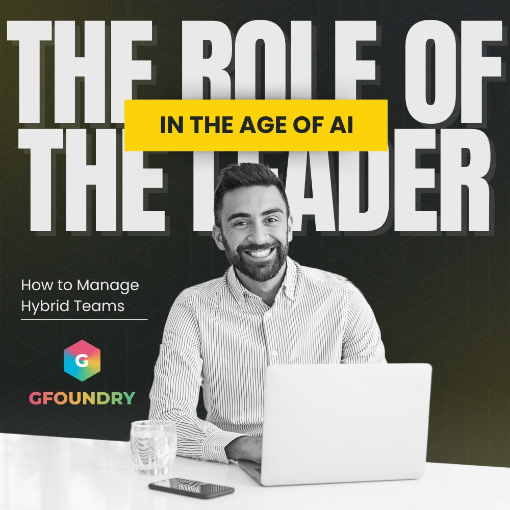 The Role of the Leader in the Age of AI: How to Manage Hybrid Teams. - GFoundry